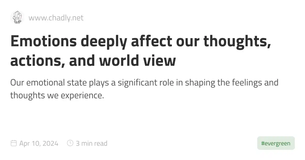 Emotions deeply affect our thoughts, actions, and world view