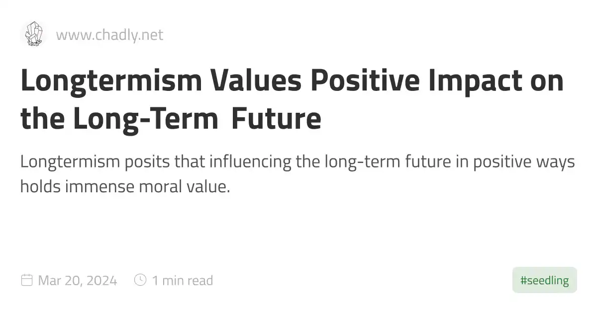 Longtermism Values Positive Impact on the Long-Term Future